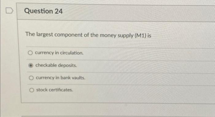 Solved D Question 24 The largest component of the money | Chegg.com