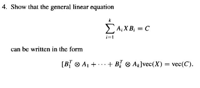 Solved 4. Show that the general linear equation ∑i=1kAiXBi=C | Chegg.com