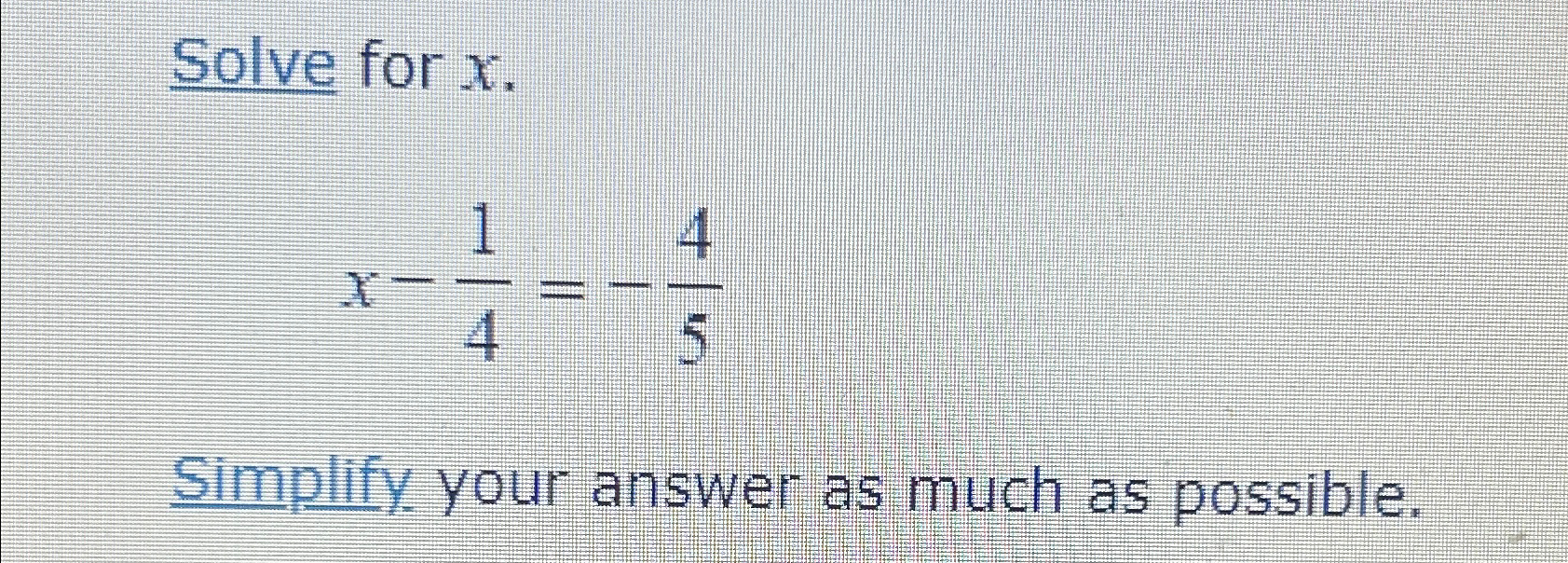 Solved Solve for xx-14=-45Simplify your answer as much as | Chegg.com