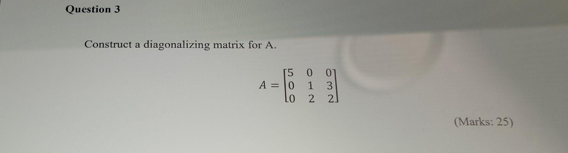 Solved Construct a diagonalizing matrix for A. | Chegg.com