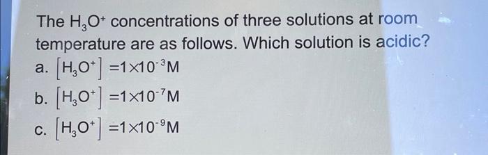 Solved The H3O+concentrations of three solutions at room | Chegg.com
