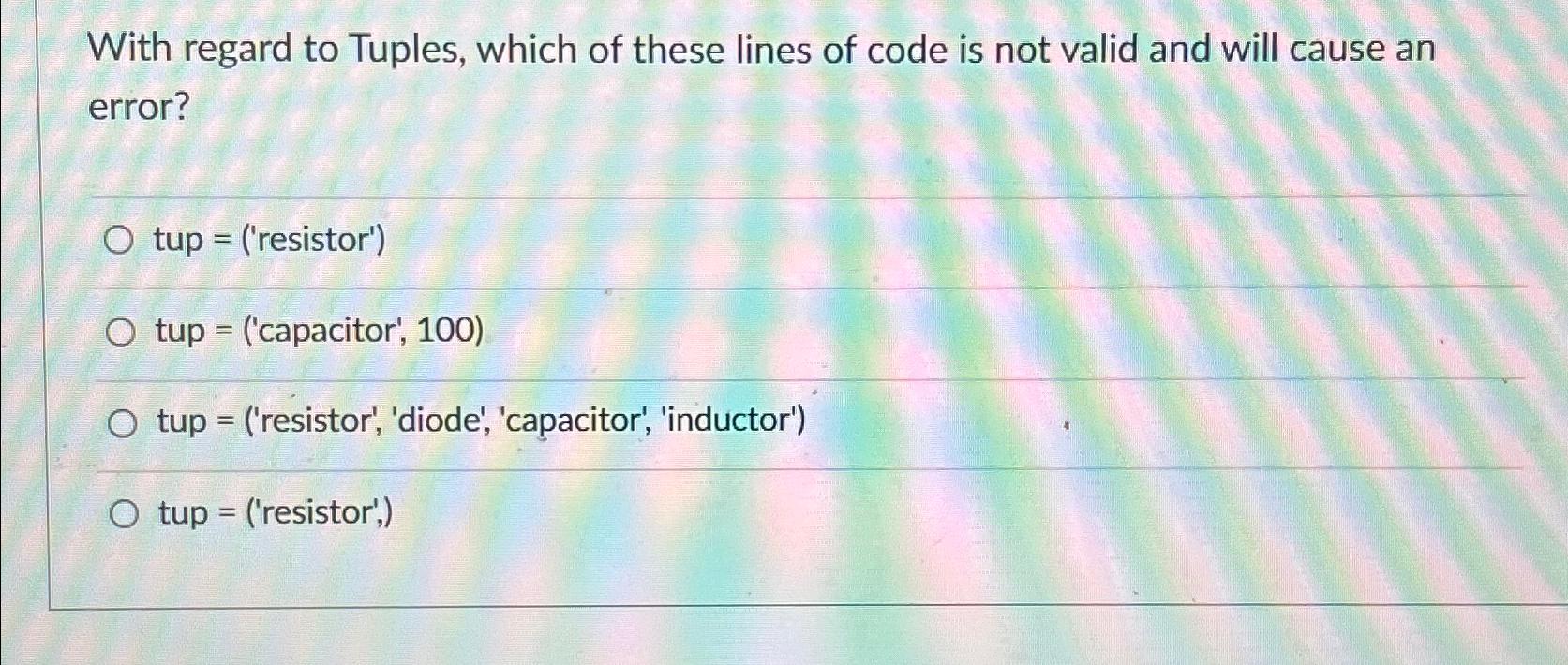 Solved With regard to Tuples, which of these lines of code | Chegg.com