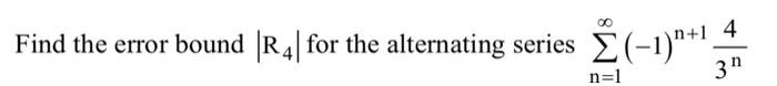 Solved Find the error bound R4 for the alternating series | Chegg.com