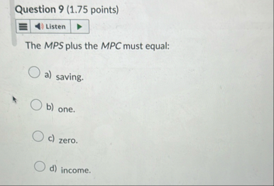 Solved Question 9 (1.75 ﻿points)The MPS plus the MPC must | Chegg.com