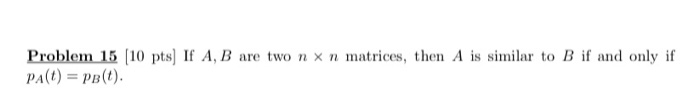 Solved Problem 15 (10 pts) If A, B are two n x n matrices, | Chegg.com