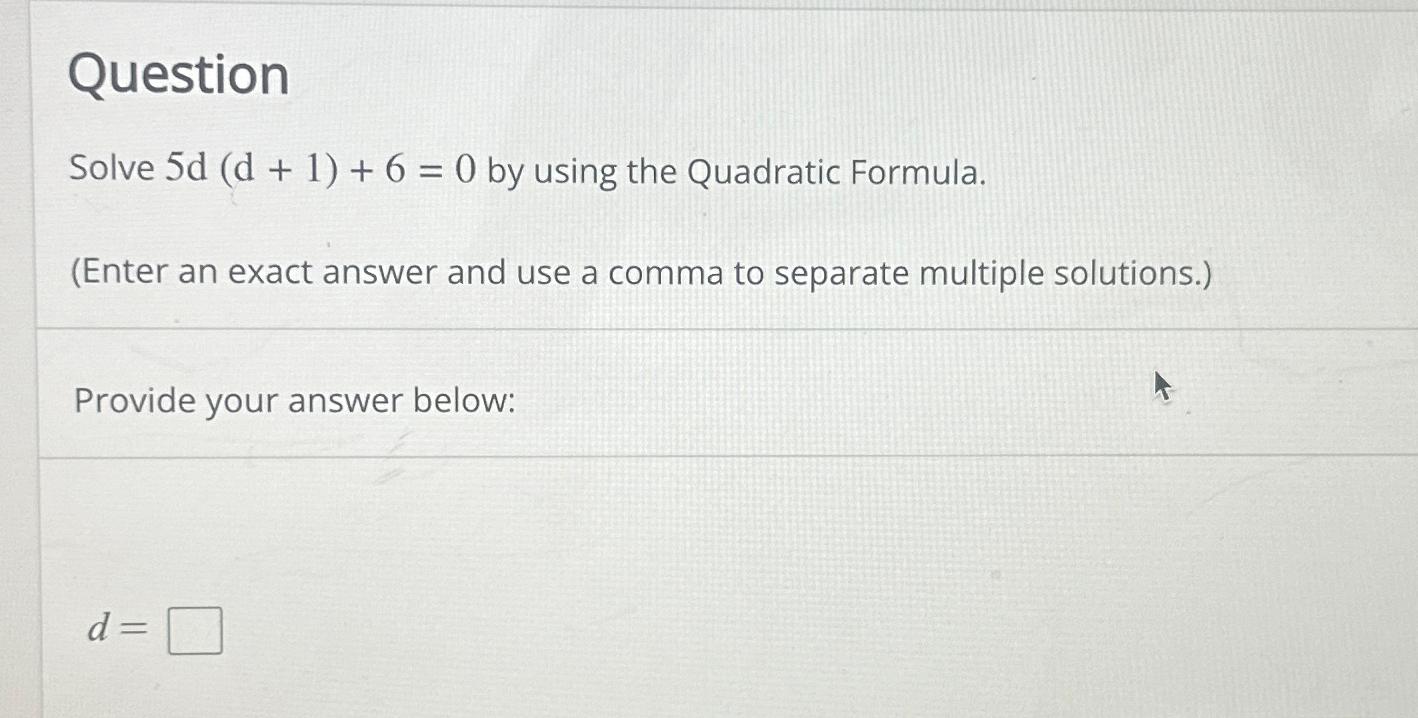 Solved QuestionSolve 5d(d+1)+6=0 ﻿by using the Quadratic | Chegg.com