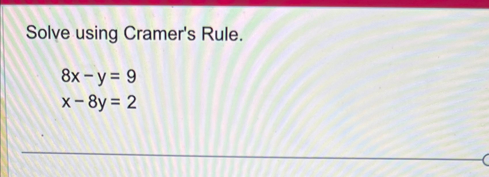 Solved Solve using Cramer's Rule.8x-y=9x-8y=2 | Chegg.com