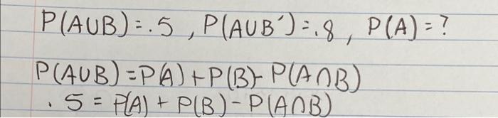 Solved P(AUB)=.5, P(AUB´) = .8, P (A) = ? P(AUB) =P(A) + | Chegg.com