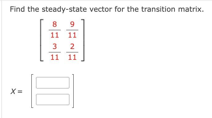 Solved Find the steady-state vector for the transition | Chegg.com
