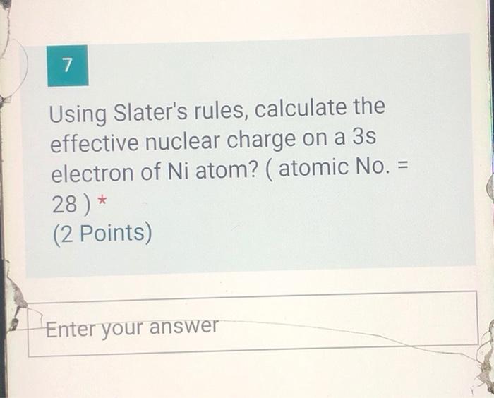 Solved 7 Using Slater's rules, calculate the effective | Chegg.com