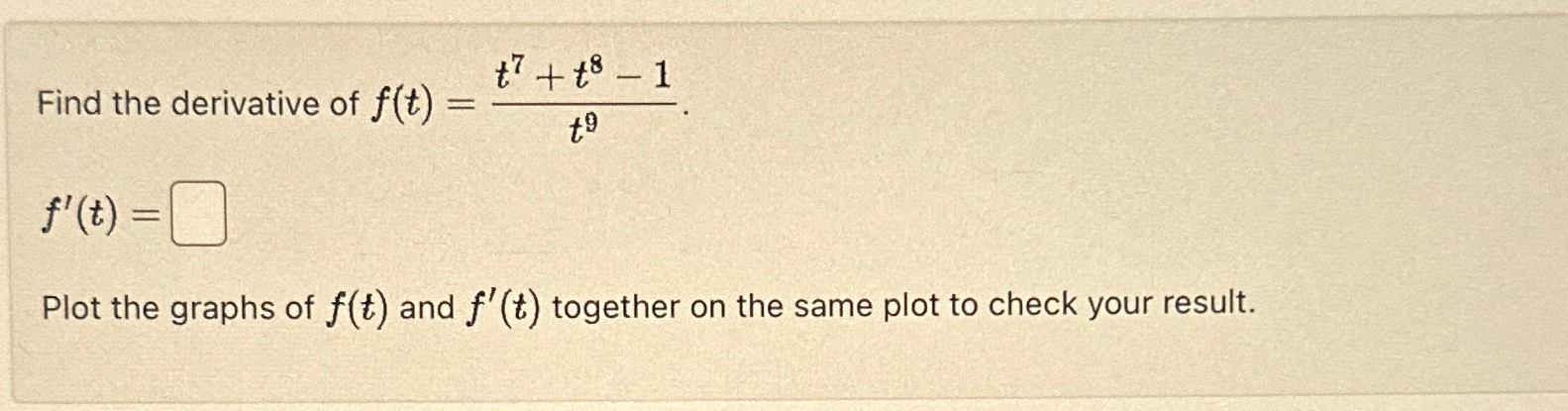 Solved Find the derivative of f(t)=t7+t8-1t9f'(t)=Plot the | Chegg.com