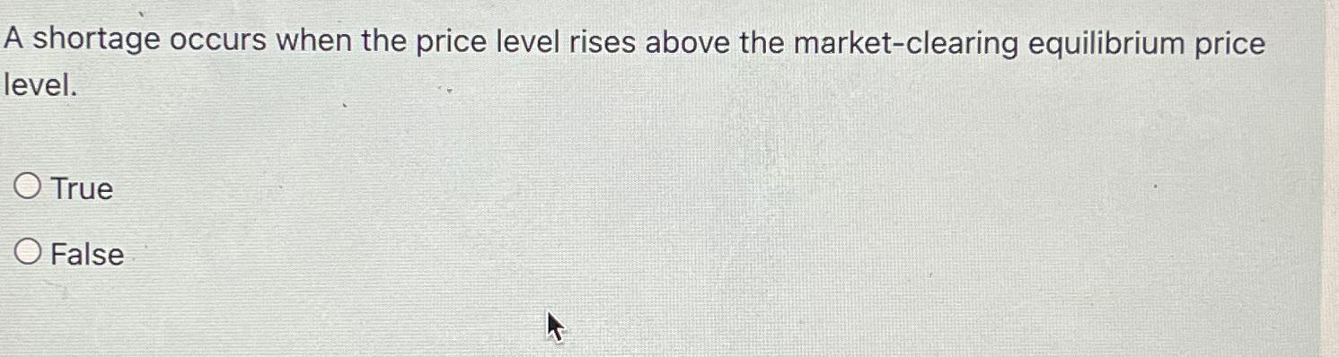 Solved A shortage occurs when the price level rises above | Chegg.com