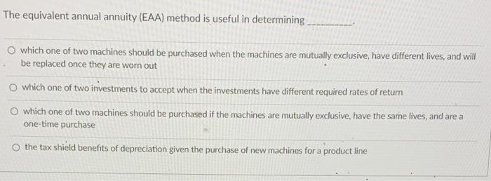 Solved The equivalent annual annuity (EAA) method is useful | Chegg.com