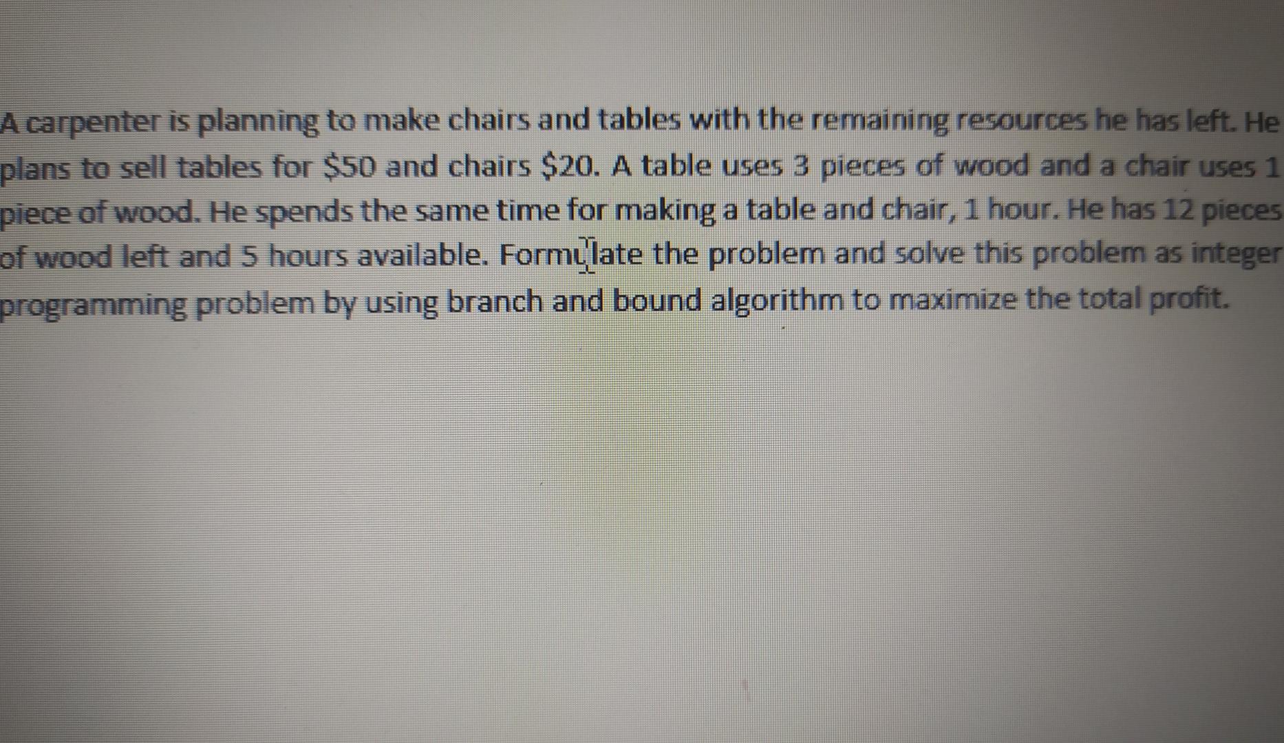 Solved A carpenter is planning to make chairs and tables | Chegg.com