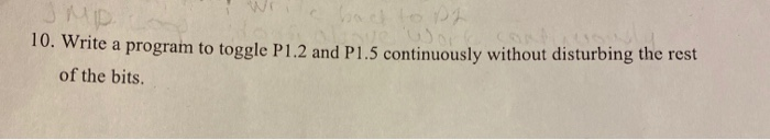 Solved 10. Write a program to toggle P1.2 and P1.5 | Chegg.com