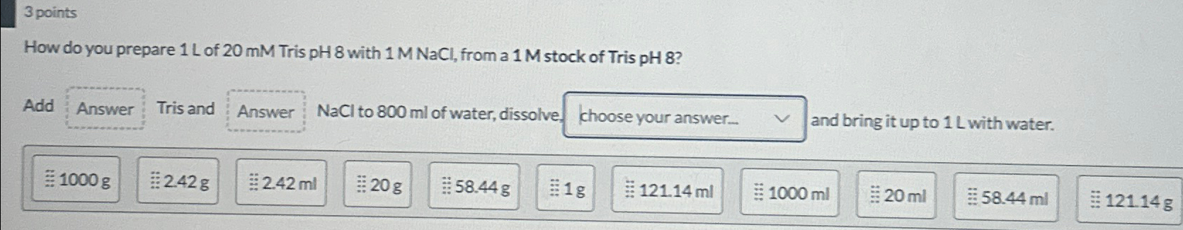 Solved 3 ﻿pointsHow do you prepare 1L ﻿of 20mM ﻿Tris pH8 | Chegg.com