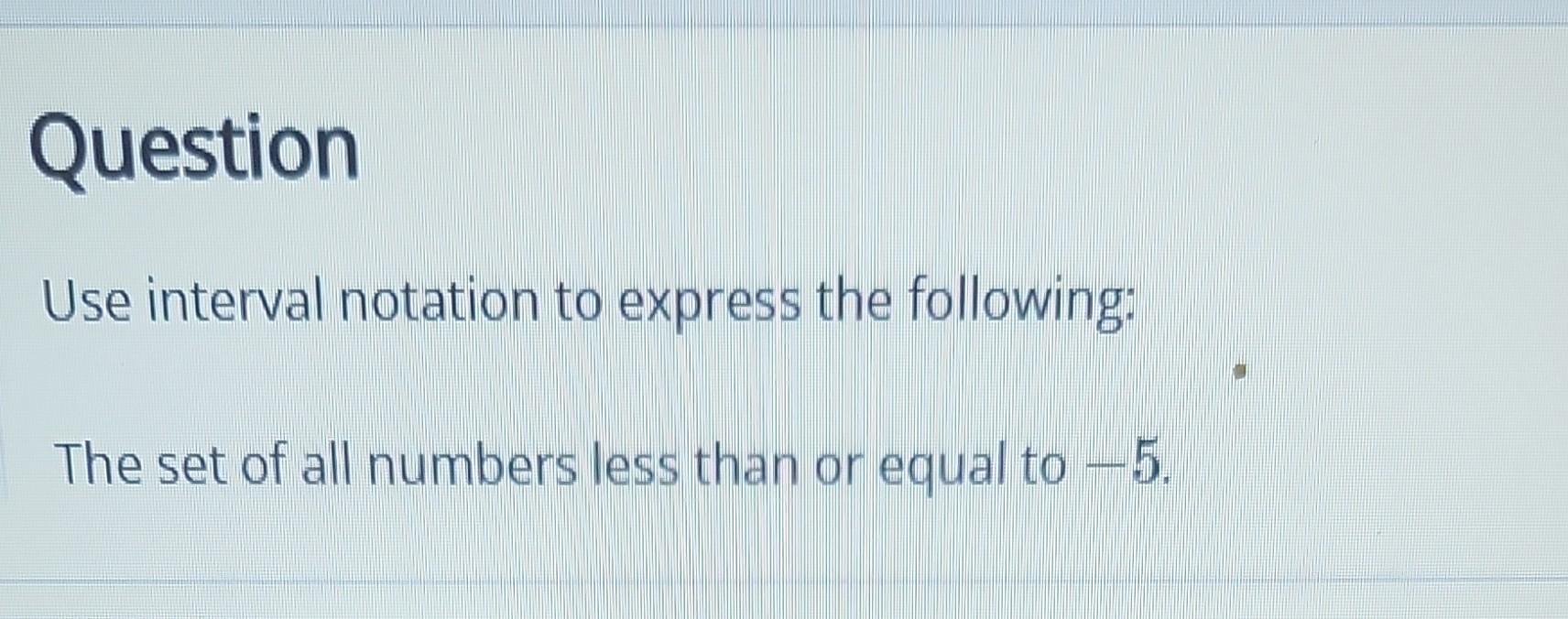 Solved Use interval notation to express the following: The | Chegg.com