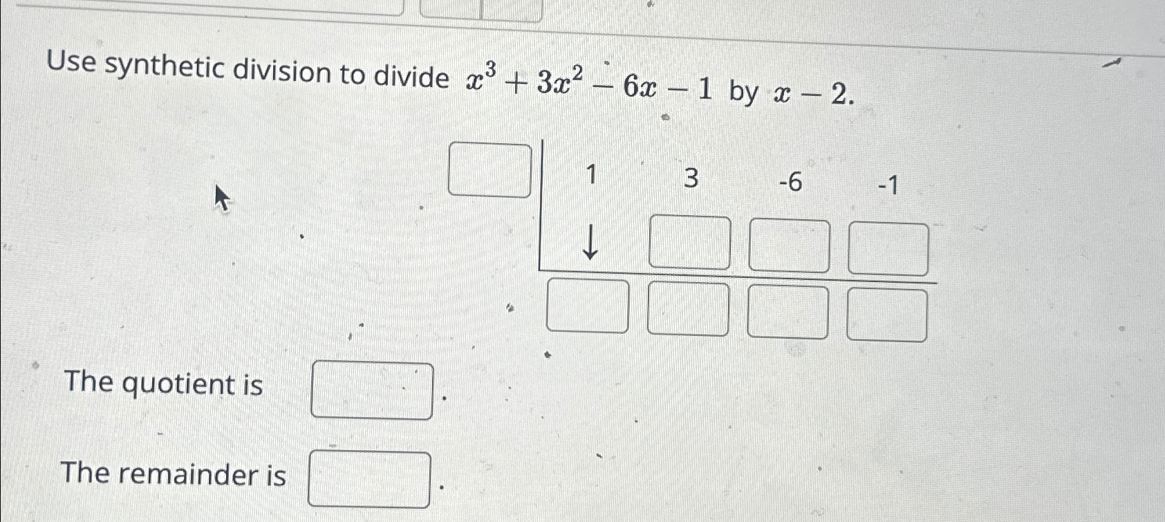 Solved Use synthetic division to divide x3+3x2-6x-1 ﻿by | Chegg.com