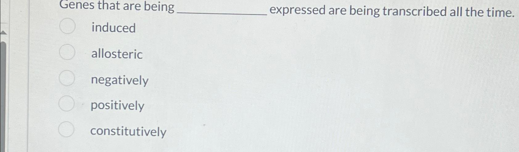 Solved Genes that are being expressed are being transcribed | Chegg.com