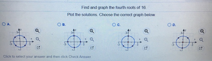 Solved Find and graph the fourth roots of 16. Find the | Chegg.com