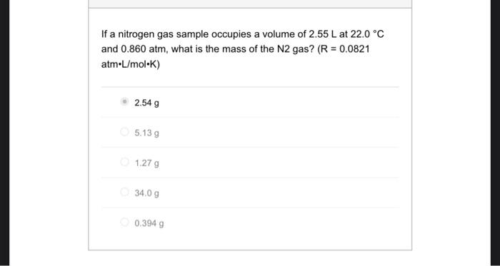 Solved If a nitrogen gas sample occupies a volume of 2.55 L | Chegg.com