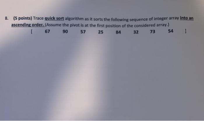 Solved 8. (5 points) Trace quick sort algorithm as it sorts | Chegg.com