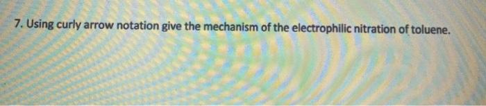Solved 7. Using curly arrow notation give the mechanism of | Chegg.com