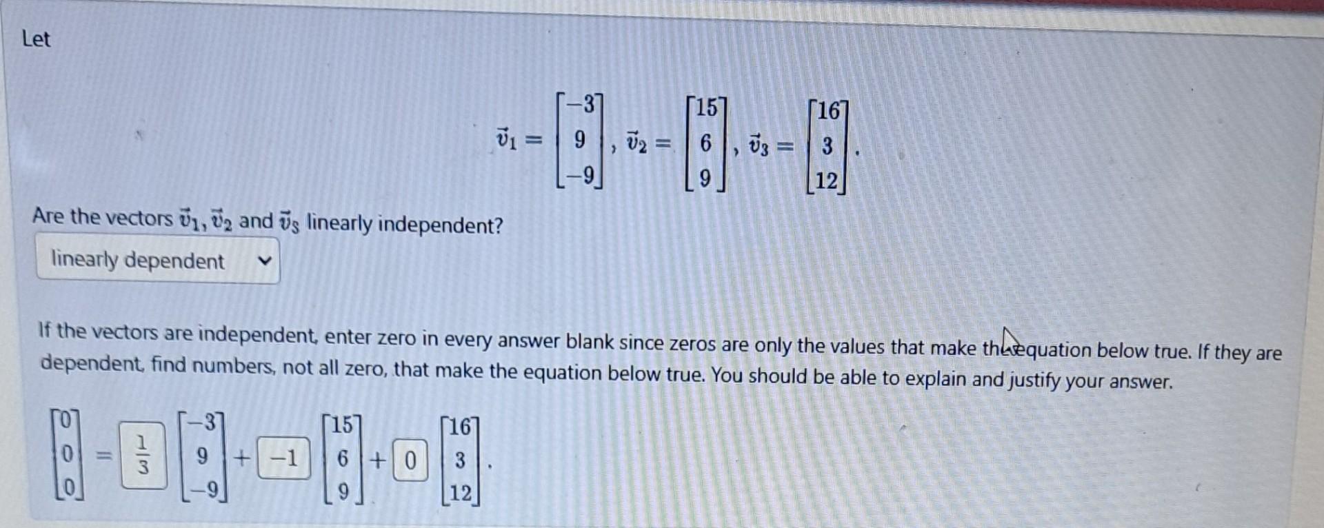 Solved v1=⎣⎡−39−9⎦⎤,v2=⎣⎡1569⎦⎤,v3=⎣⎡16312⎦⎤ Are the vectors | Chegg.com