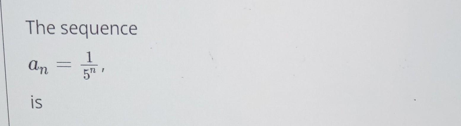 Solved The sequence an=5n1 | Chegg.com