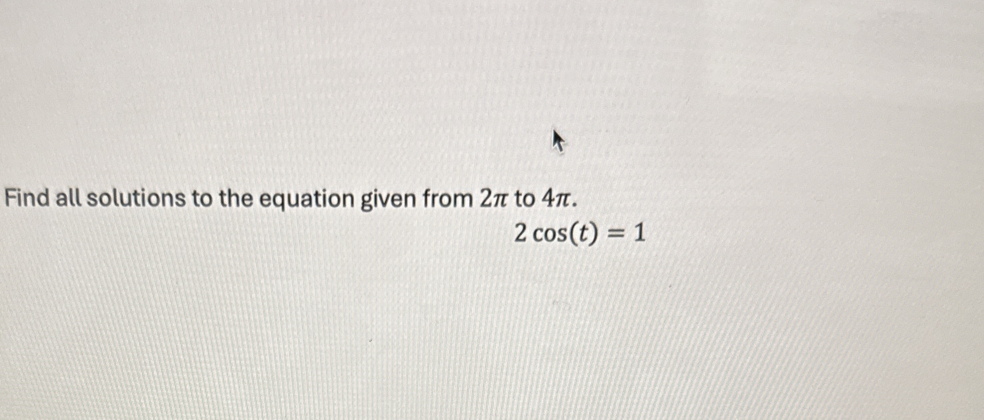 Solved by an EXPERT Find all solutions to the equation given from 2π ﻿to | Chegg.com