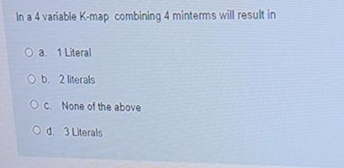 Solved In a 4 variable K-map combining 4 minterms will | Chegg.com