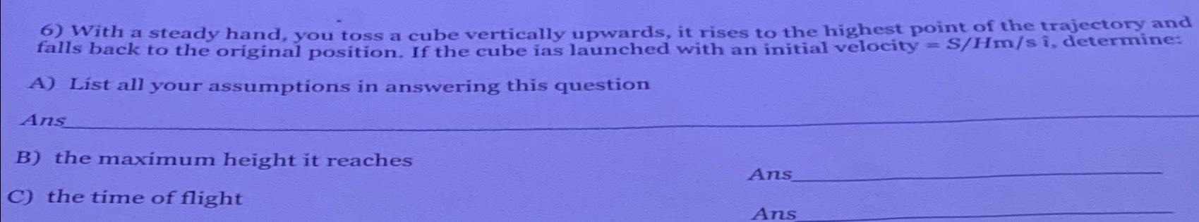 Solved With a steady hand, you toss a cube vertically | Chegg.com