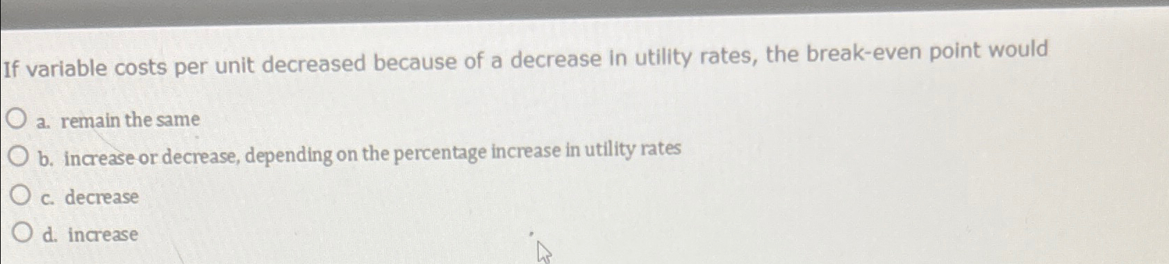 Solved If variable costs per unit decreased because of a | Chegg.com