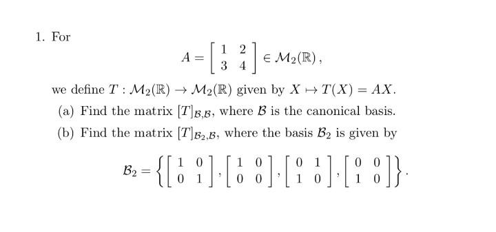 Solved 1. For A=[1324]∈M2(R), we define T:M2(R)→M2(R) given | Chegg.com