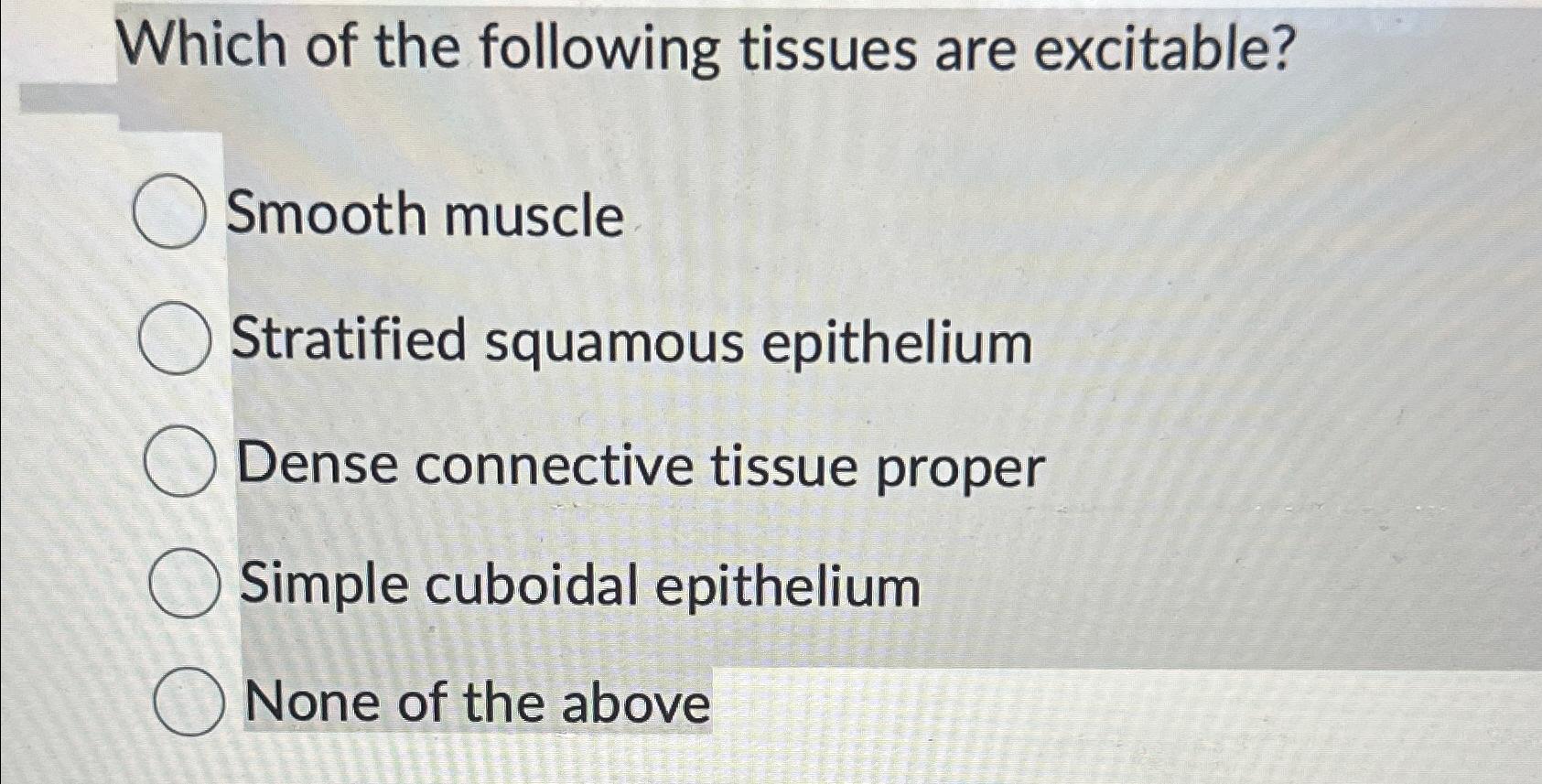 Solved Which of the following tissues are excitable?Smooth | Chegg.com