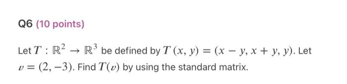 Solved Let T:R2→R3 be defined by T(x,y)=(x−y,x+y,y). Let | Chegg.com
