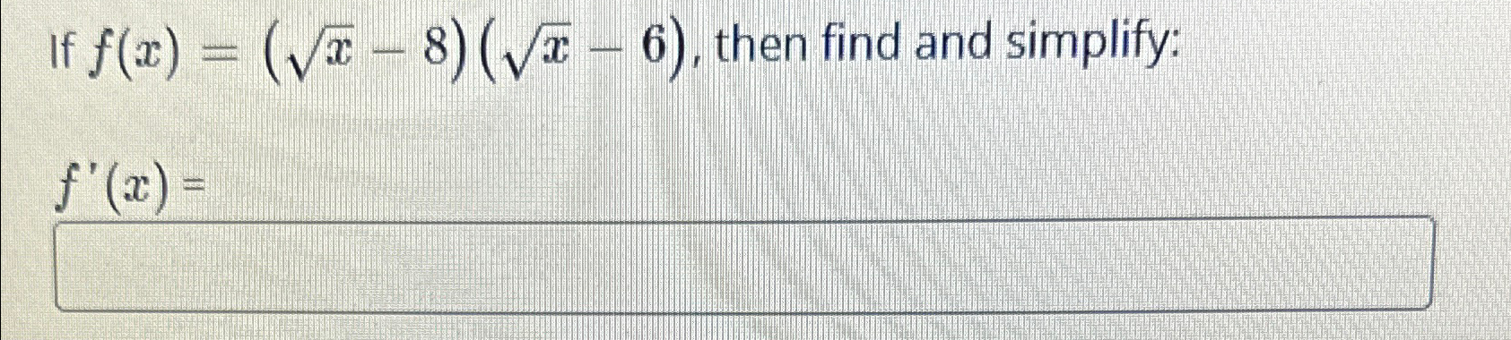 Solved If f(x)=(x2-8)(x2-6), ﻿then find and simplify:f'(x)= | Chegg.com