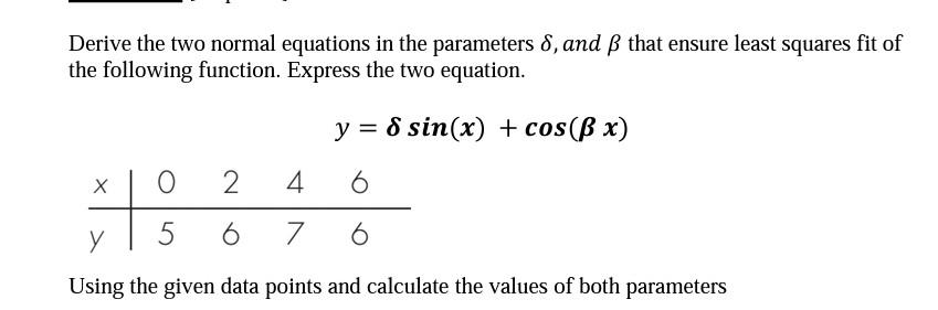 Solved Derive the two normal equations in the parameters , | Chegg.com