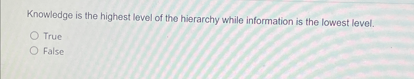 Solved Knowledge is the highest level of the hierarchy while | Chegg.com