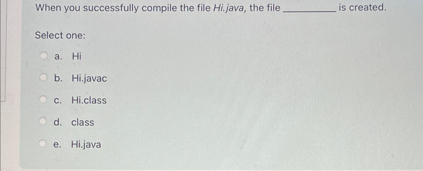 Solved When you successfully compile the file Hi.java, the | Chegg.com