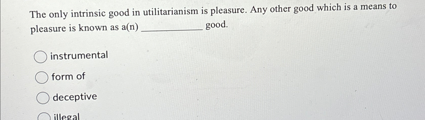 Solved The only intrinsic good in utilitarianism is | Chegg.com