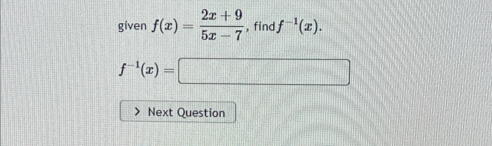 given f(x)=2x+95x-7, ﻿find f-1(x)f-1(x)= | Chegg.com