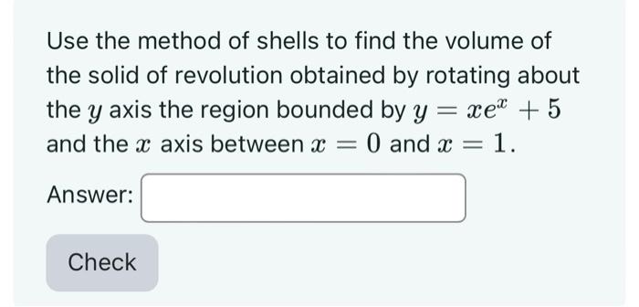 Solved Use the method of shells to find the volume of the | Chegg.com