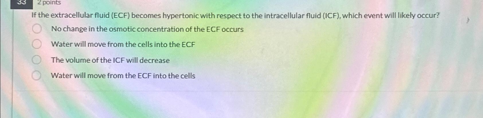Solved 2 ﻿pointsIf the extracellular fluid (ECF) ﻿becomes | Chegg.com
