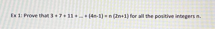 Solved Ex 1: Prove that 3+7+11+…+(4n−1)=n(2n+1) for all the | Chegg.com