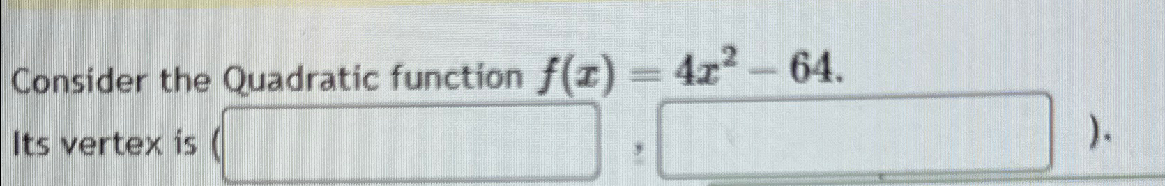 Solved Consider the Quadratic function f(x)=4x2-64. ﻿Its | Chegg.com