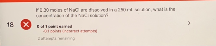Solved If 0.30 moles of NaCl are dissolved in a 250 mL | Chegg.com