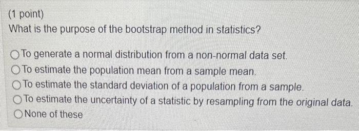 Solved (1 point) What is the purpose of the bootstrap method | Chegg.com