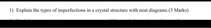 Solved 1) Explain the types of imperfections in a crystal | Chegg.com