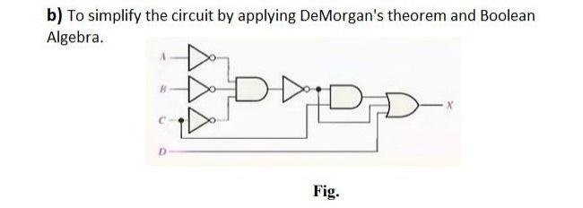 Solved b) To simplify the circuit by applying DeMorgan's | Chegg.com
